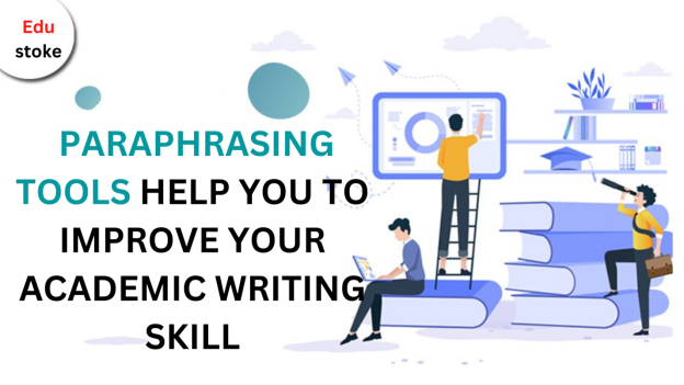 HOW PARAPHRASING TOOLS HELPS TO IMPROVE YOUR ACADEMIC WRITING SKILL ...